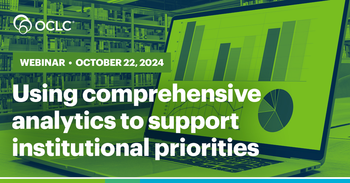 Using comprehensive analytics to support institutional priorities | OCLC
