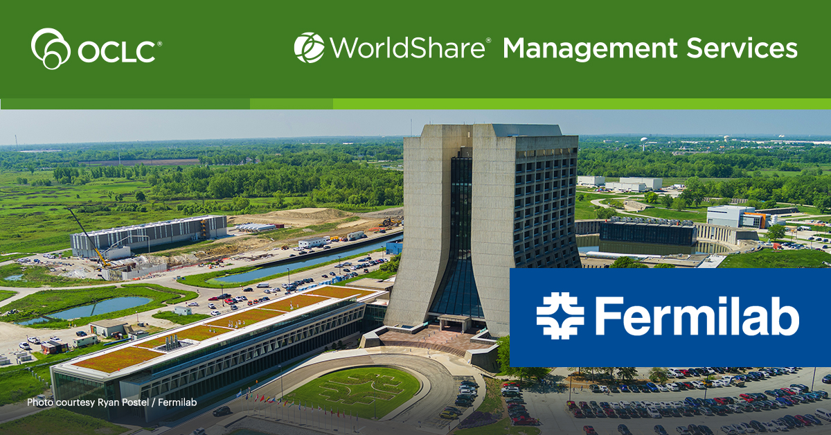 Fermi National Accelerator Laboratory Library joins OCLC's WorldShare Management Services ...