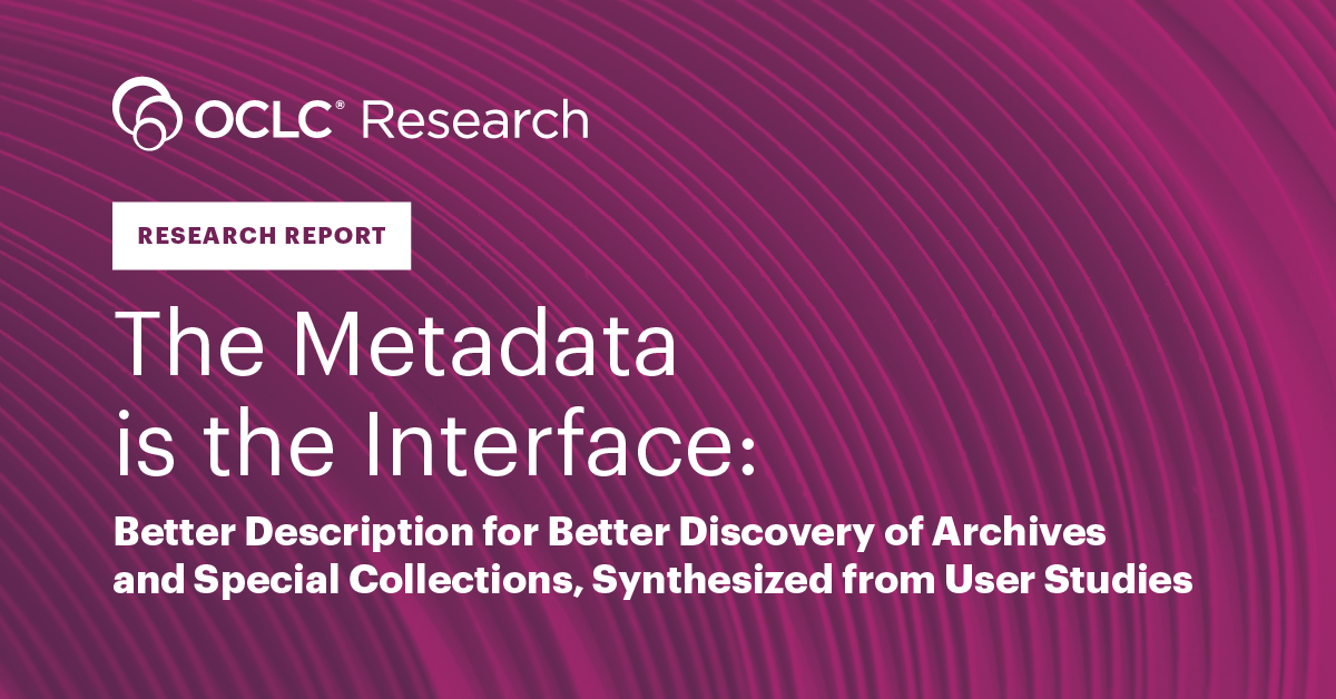 The Metadata is the Interface Better Description for Better Discovery of Archives and Special ...